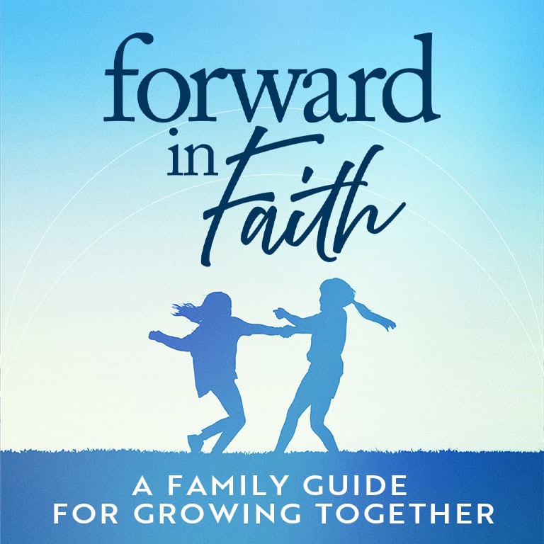 Forward in Faith: A Family Guide for Growing Together.